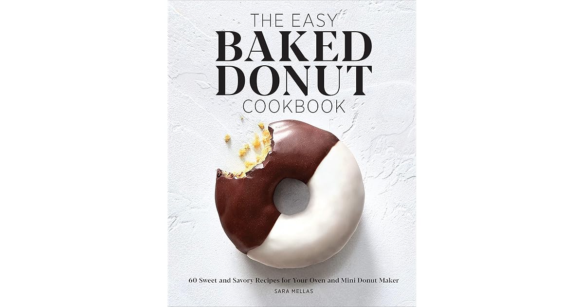 The Easy Baked Donut Cookbook: 60 Sweet and Savory Recipes for Your ...