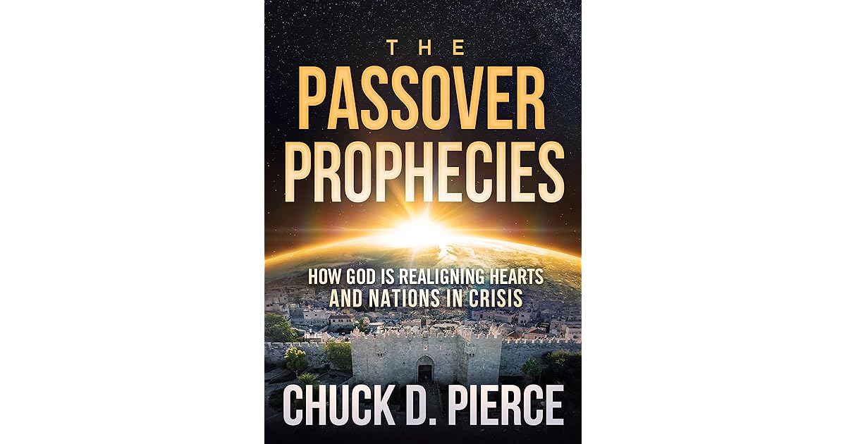 The Passover Prophecies: How God is Realigning Hearts and Nations in ...