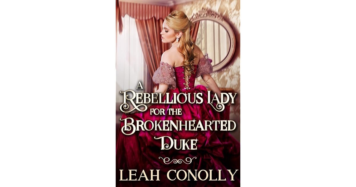 A Rebellious Lady for the Brokenhearted Duke by Leah Conolly