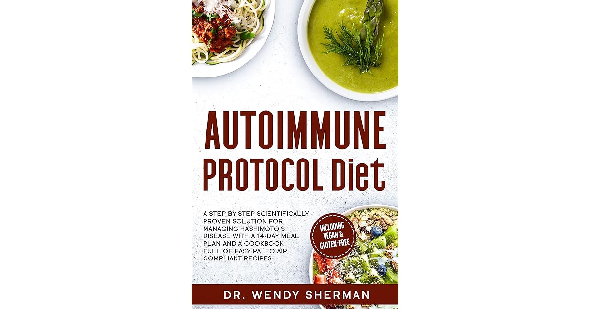 Autoimmune Protocol Diet: a Step by Step Scientifically Proven Solution ...