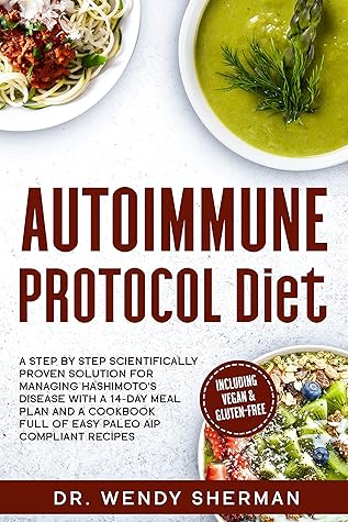Autoimmune Protocol Diet: a Step by Step Scientifically Proven Solution ...