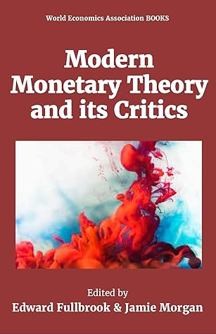 Modern Monetary Theory and its Critics by Edward Fullbrook