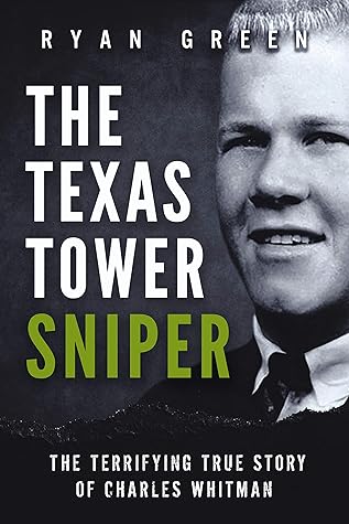 The Texas Tower Sniper: The Terrifying True Story of Charles Whitman by ...