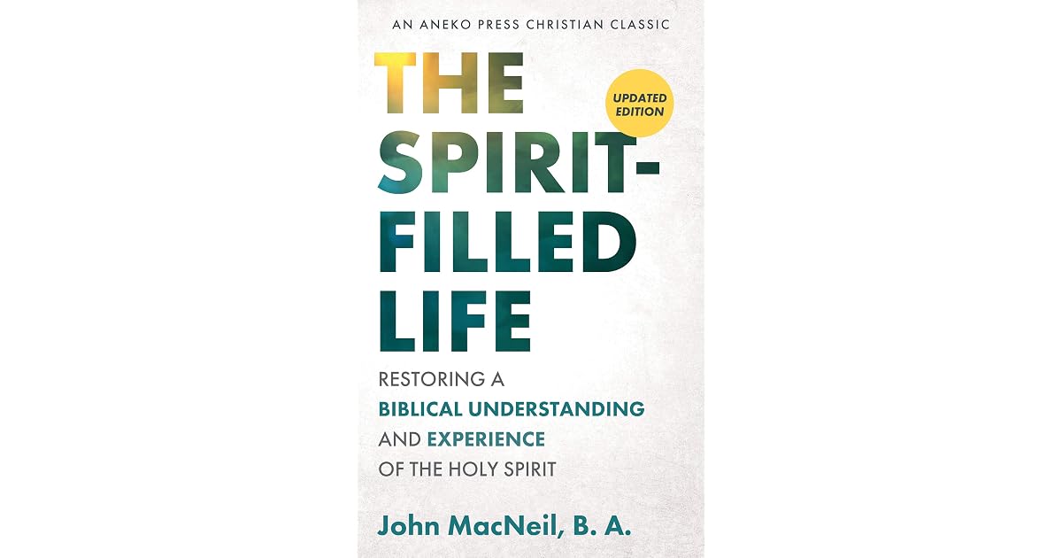 The Spirit-Filled Life [Updated, Annotated]: Restoring a Biblical ...