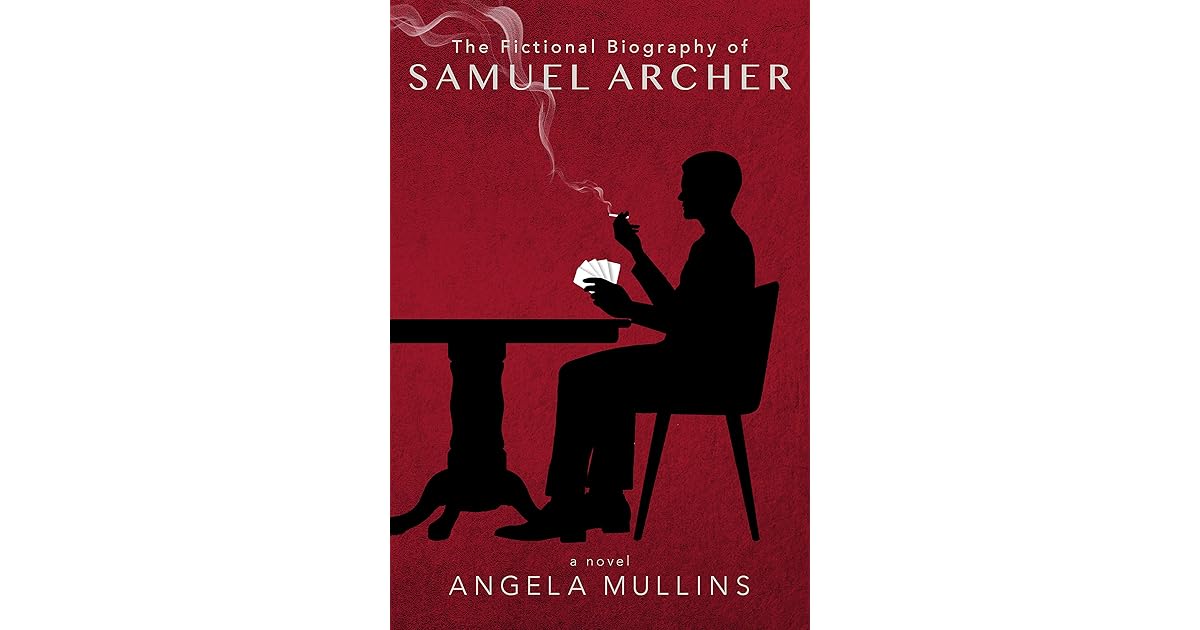 The Fictional Biography of Samuel Archer by Angela Mullins