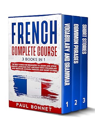 FRENCH COMPLETE COURSE: 3 BOOKS IN 1 : THE BEST GUIDE FOR BEGINNERS TO ...