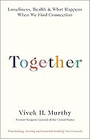 Together: Why Social Connection Holds the Key to Better Health, Higher ...
