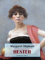 Hester by Mrs. Oliphant
