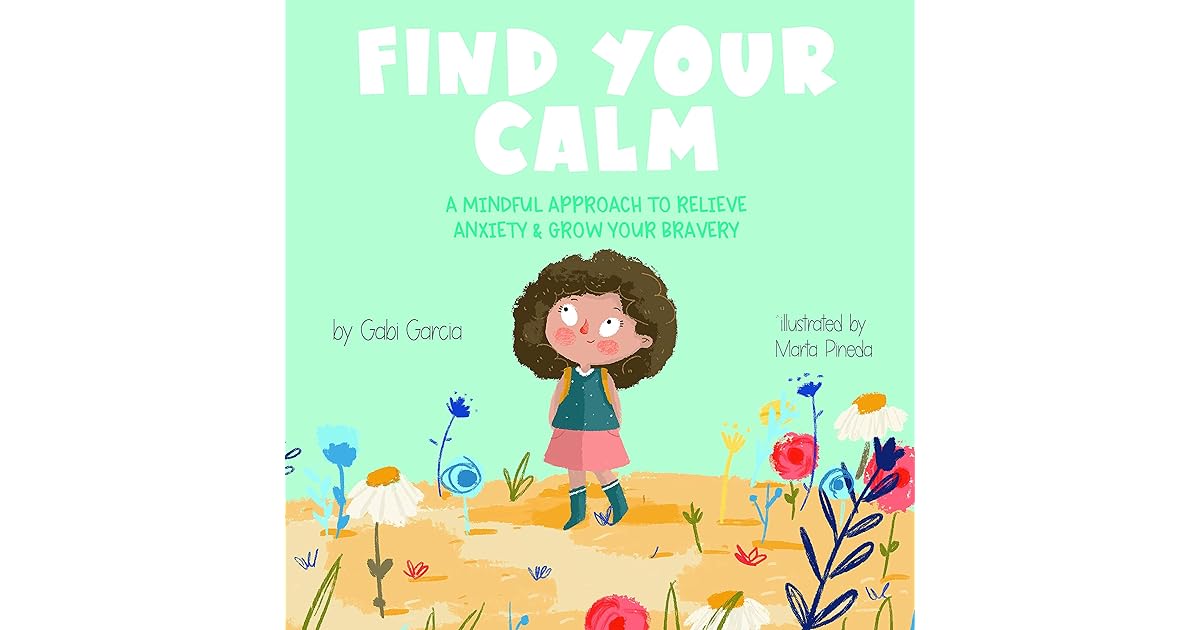 Find Your Calm: A Mindful Approach To Relieve Anxiety And Grow Your ...