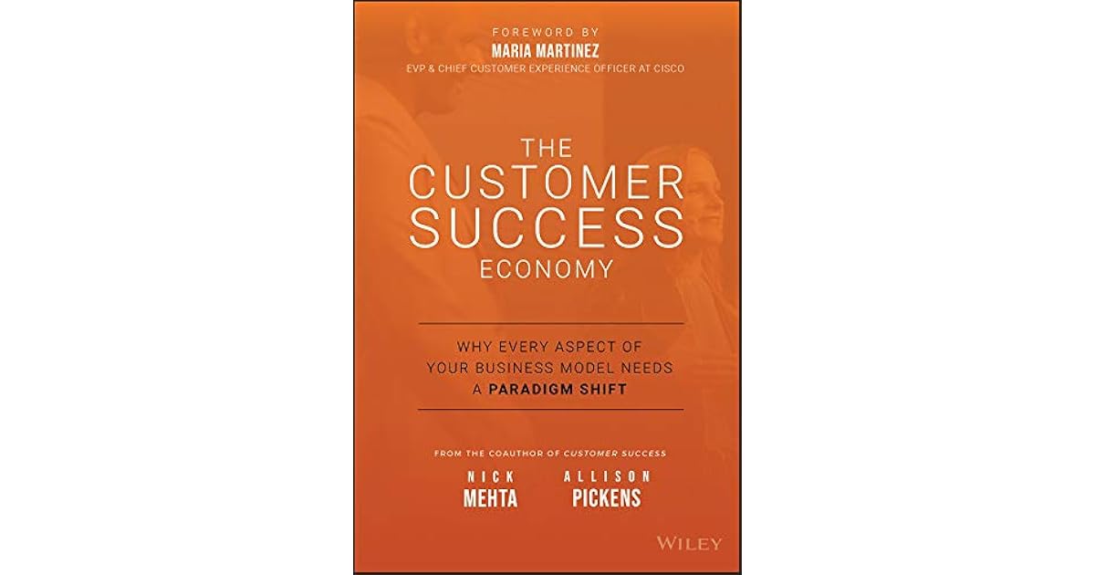 The Customer Success Economy: Why Every Aspect of Your Business Model ...