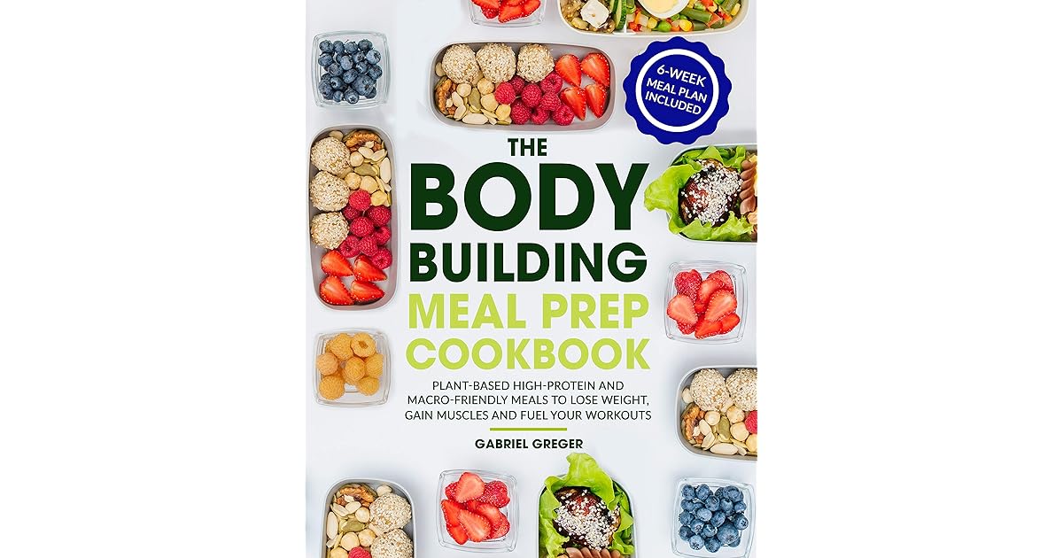 The Bodybuilding Meal Prep Cookbook: Plant-Based High-Protein and Macro-Friendly Meals to Lose ...