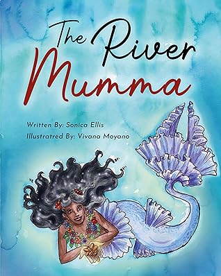 The River Mumma: A Mermaid Story For Kids by Sonica Ellis