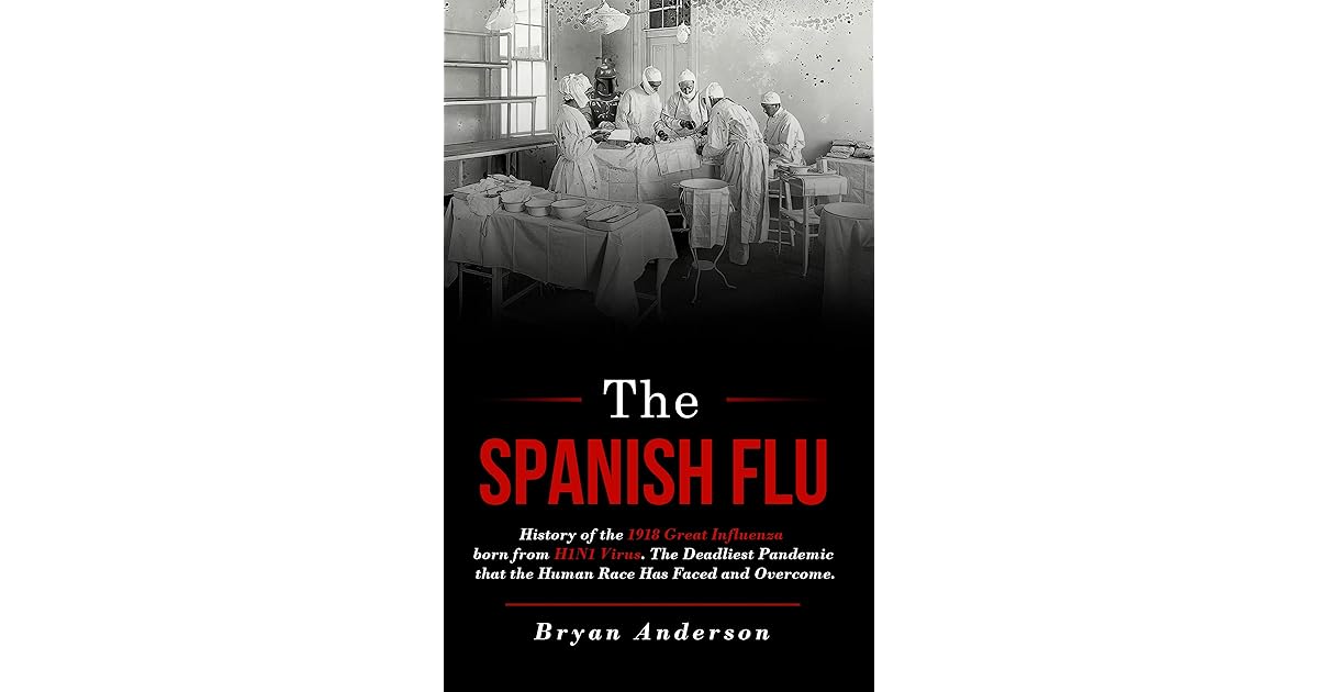 The Spanish Flu: History of the 1918 Great Influenza born from H1N1 ...