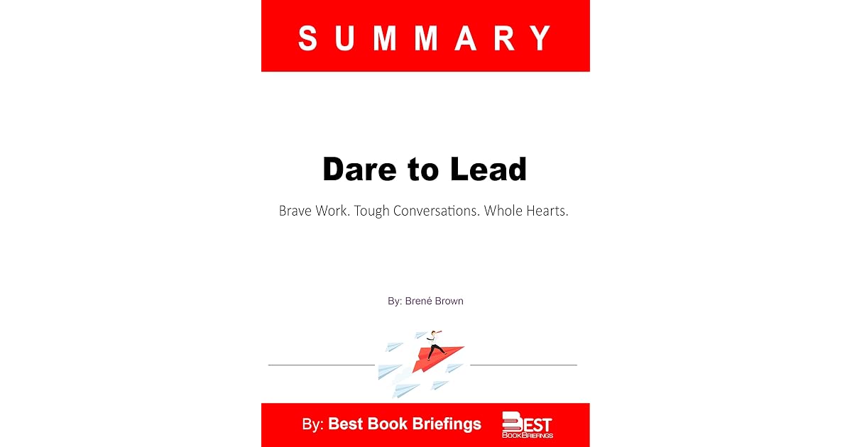 Summary of Dare to Lead by Brené Brown: Brave Work. Tough Conversations ...