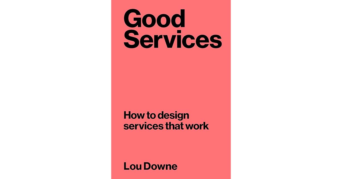 Good Services: How to Design Services that Work by Lou Downe