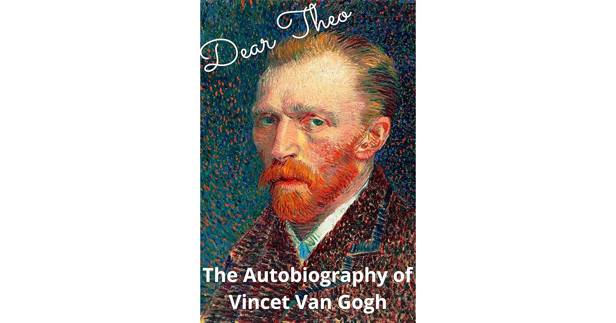 Dear Theo: The Autobiography of Vincent Van Gogh by Vincent van Gogh