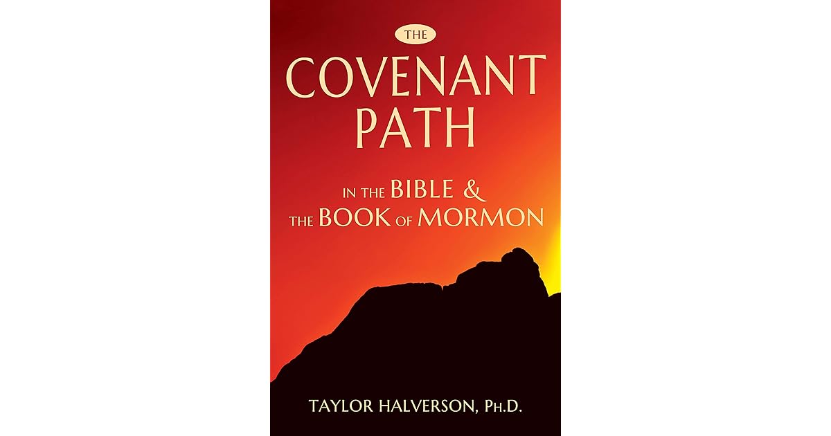 The Covenant Path in the Bible and the Book of Mormon by Taylor Halverson