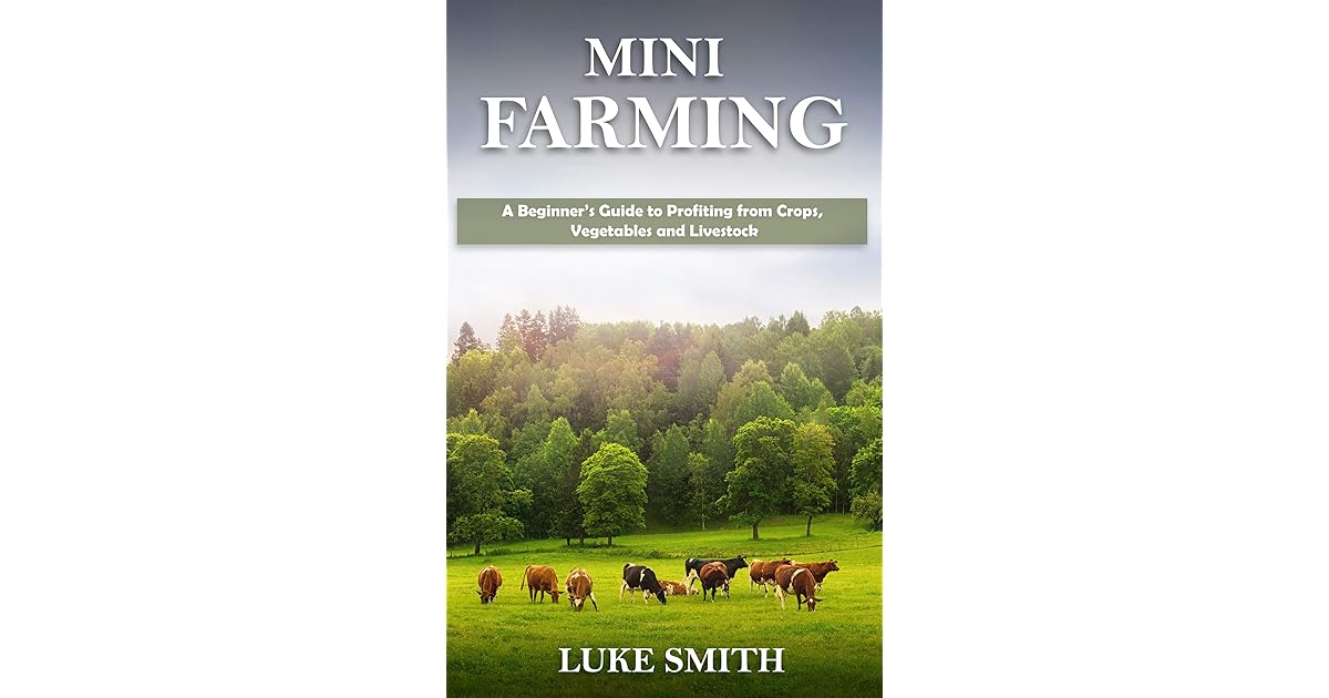 Mini Farming: A Beginner’s Guide to Profiting from Crops, Vegetables ...