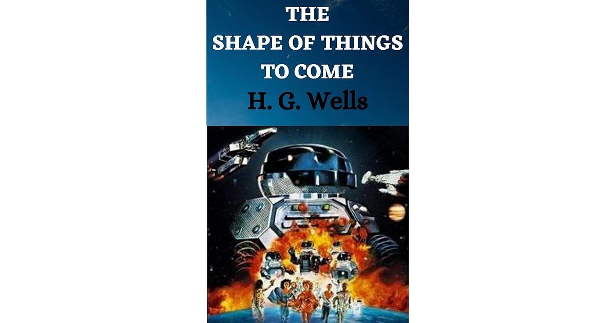 THE SHAPE OF THINGS TO COME by H.G. Wells
