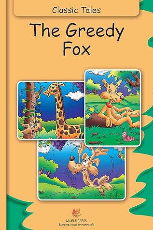 The Greedy Fox (Fully Illustrated): Classic Tales by Maple Press