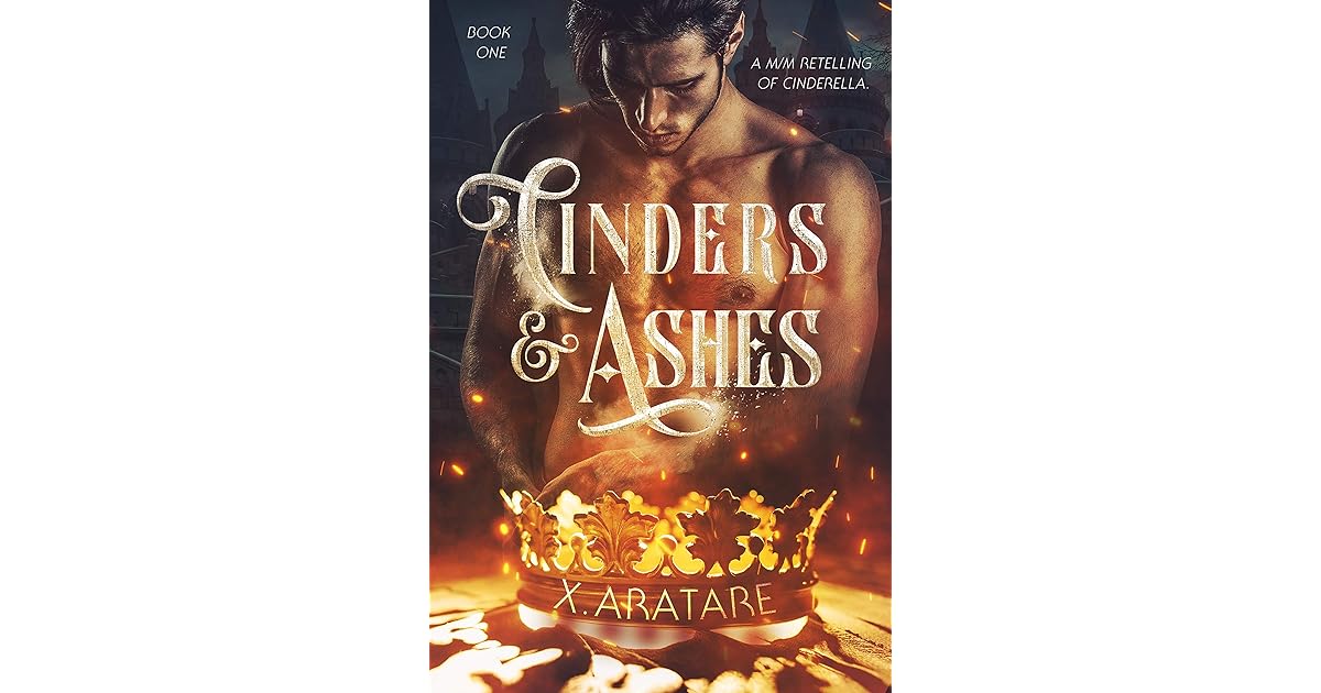 Cinders & Ashes: Book One (Cinders & Ashes #1) by X. Aratare