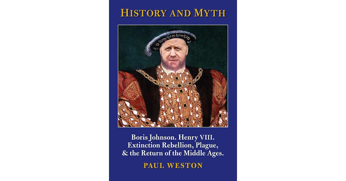 History and Myth: Boris Johnson. Henry VIII. Extinction Rebellion ...