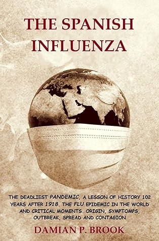 THE SPANISH INFLUENZA:(Annotated) THE DEADLIEST PANDEMIC, A LESSON FROM ...