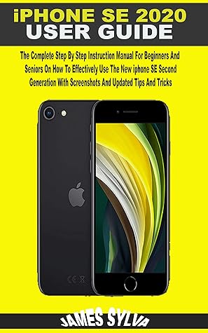 iPHONE SE 2020 USER GUIDE: Complete Step By Step Instruction Manual For ...