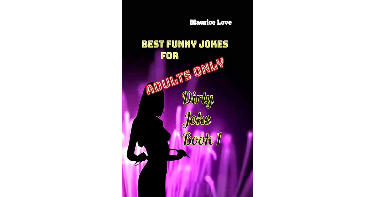 Best Funny Jokes For Adults Only: Dirty Joke Book 1 by Maurice Love