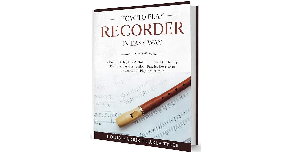 How to Play Recorder in Easy Way: Learn How to Play Recorder in Easy ...