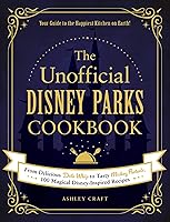 The Unofficial Disney Parks Cookbook: From Delicious Dole Whip to Tasty ...