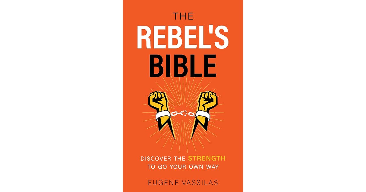 The Rebel's Bible: Discover the Strength to Go Your Own Way by Eugene ...