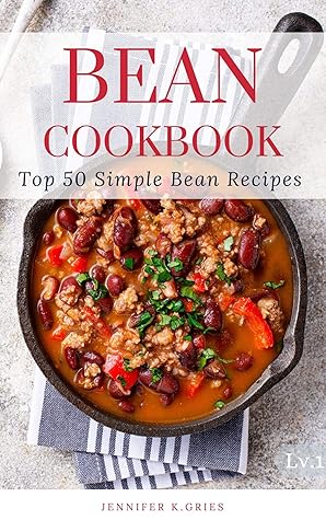 Bean Cookbook : Top 50 Simple Bean Recipes by Jennifer K.Gries