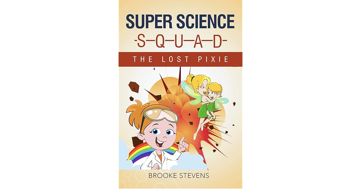 Super Science Squad: The Lost Pixie by Brooke Stevens