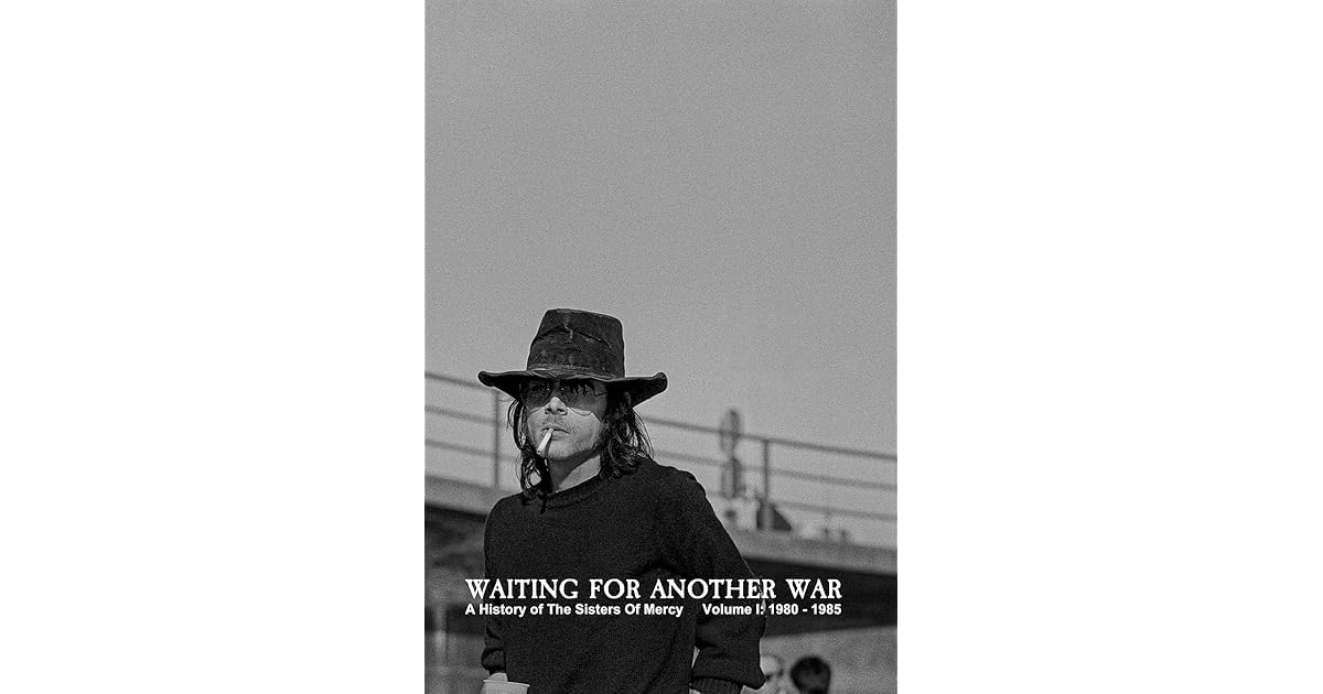 Waiting For Another War - A History of The Sisters Of Mercy - Volume 1 ...