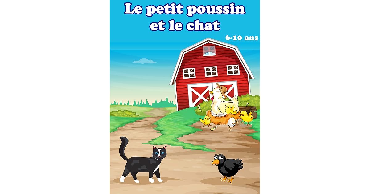 Le petit poussin et le chat: Petite histoire pour enfants de 4 a 10 ans ...