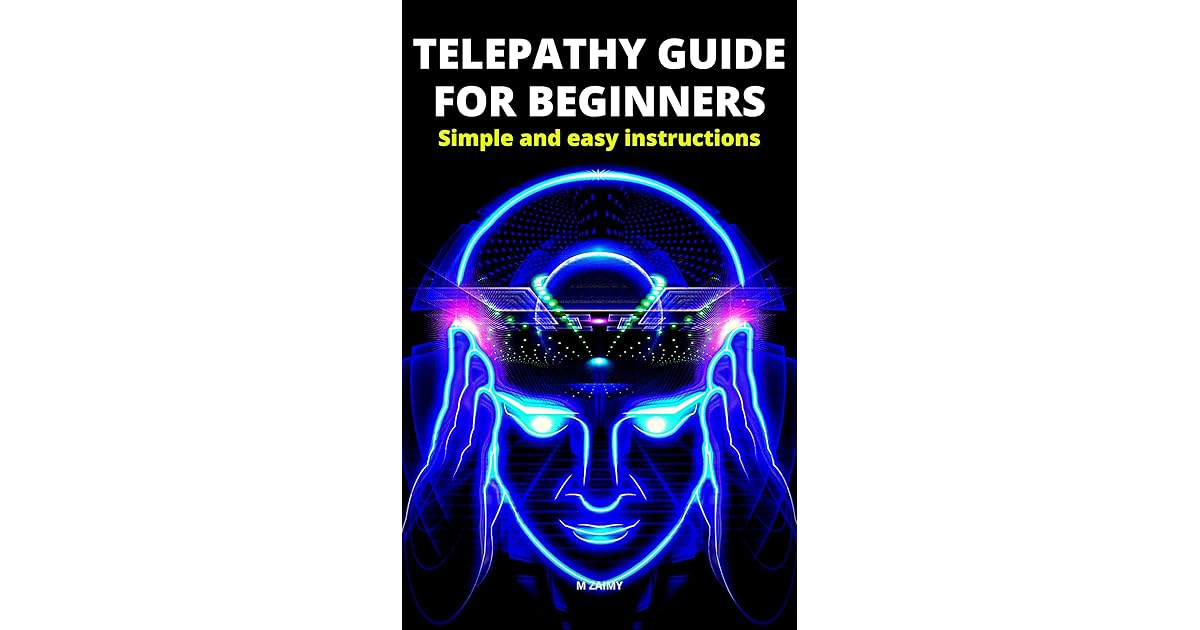 TELEPATHY GUIDE FOR BEGINNERS: Simple and easy instructions by M. Zaimy