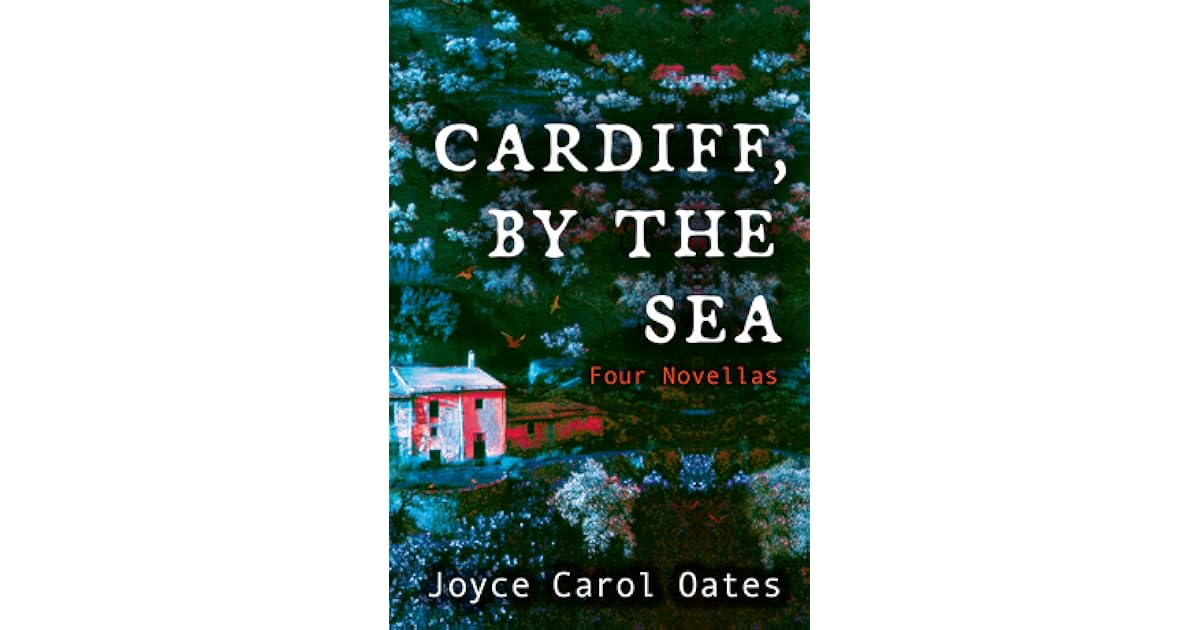 Cardiff, by the Sea: Four Novellas of Suspense by Joyce Carol Oates