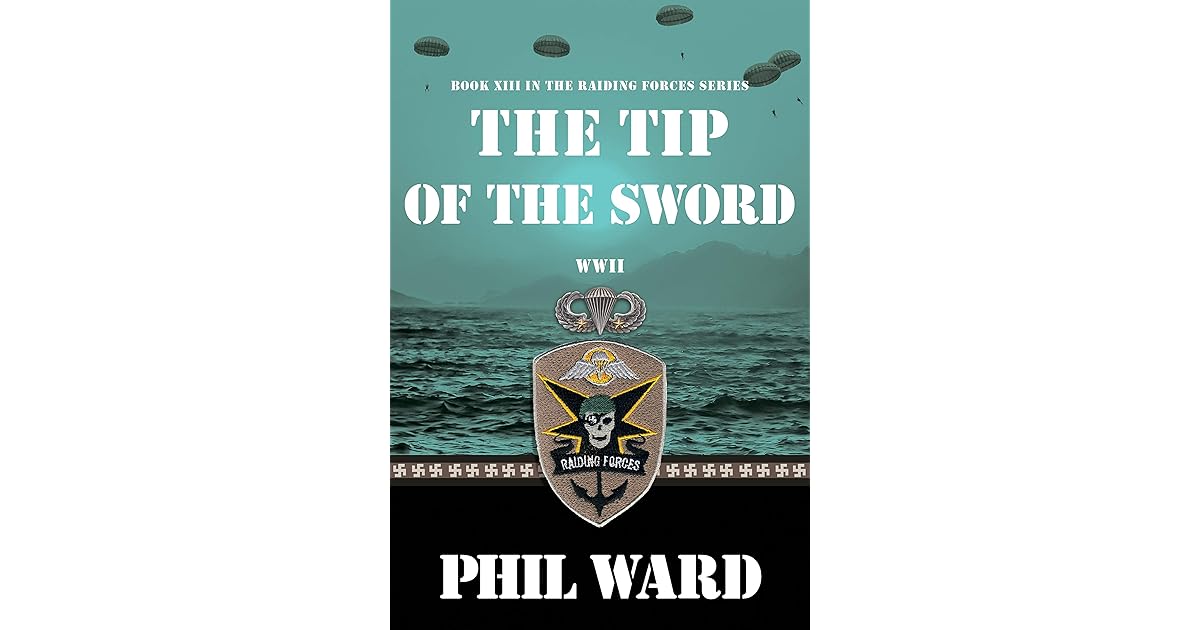 The Tip of the Sword (Raiding Forces Book 13) by Phil Ward