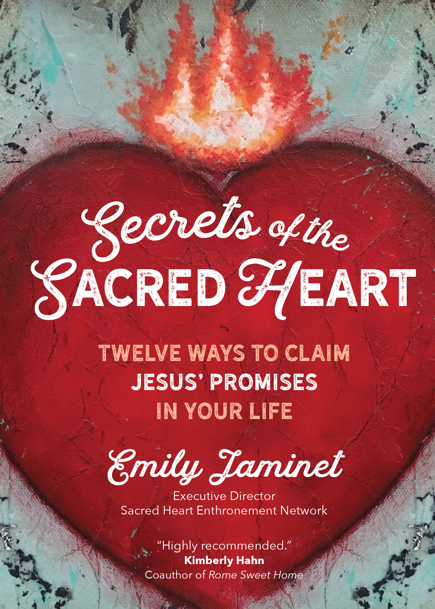 Secrets of the Sacred Heart: Twelve Ways to Claim Jesus' Promises in ...
