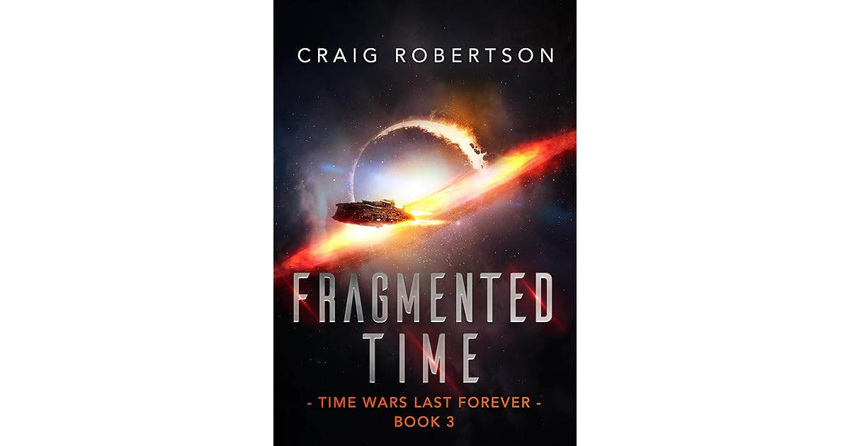 Fragmented Time: Time Wars Last Forever, Book 3 by Craig Robertson