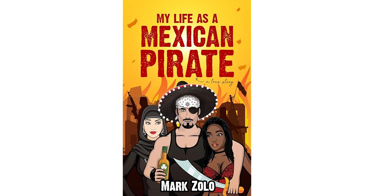 My Life as a Mexican Pirate: A True Story by Mark Zolo