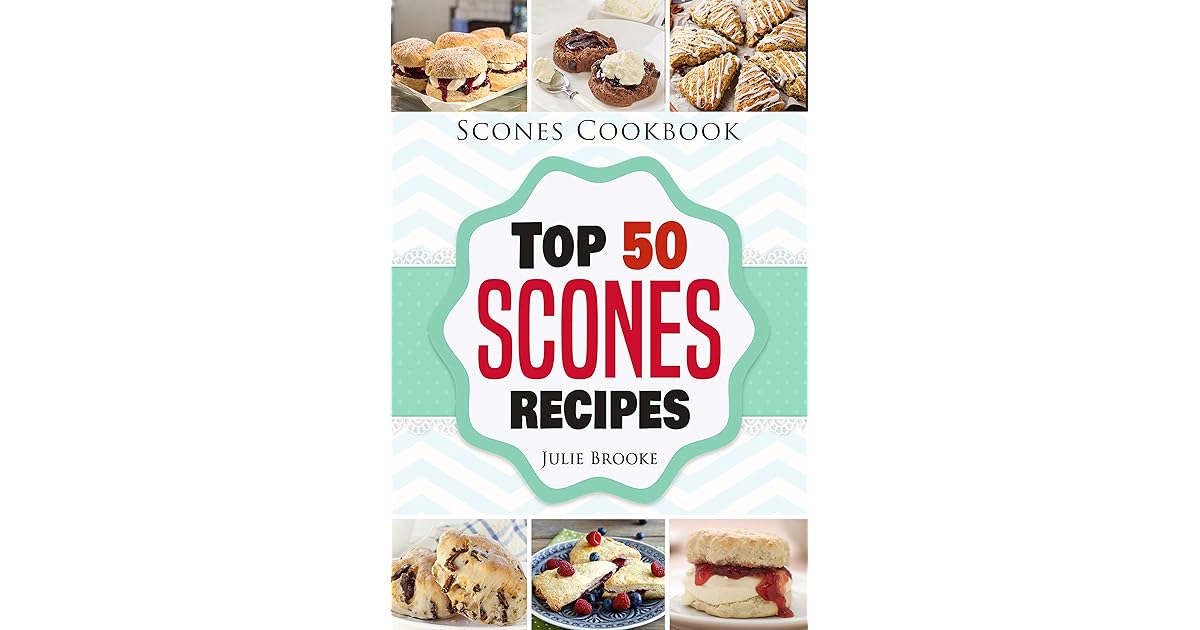 Scones Cookbook: Top 50 Scones Recipes by Julie Brooke