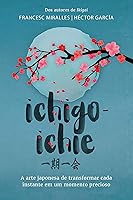 The Book of Ichigo Ichie: The Art of Making the Most of Every Moment ...