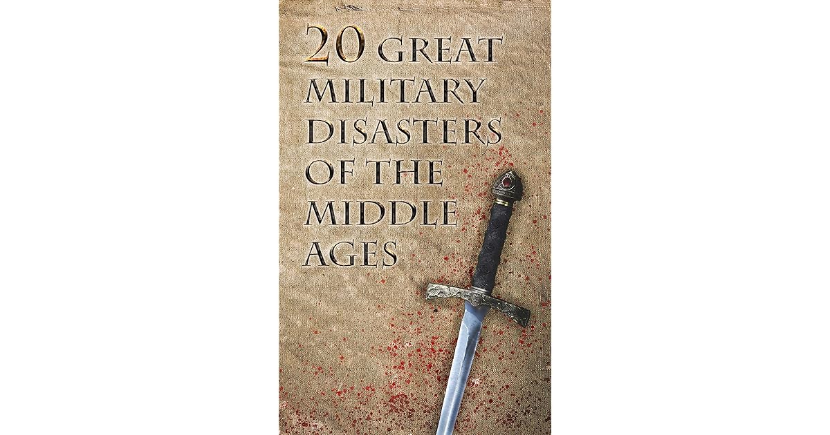 20 Great Military Disasters of the Middle Ages by Anthony Holland
