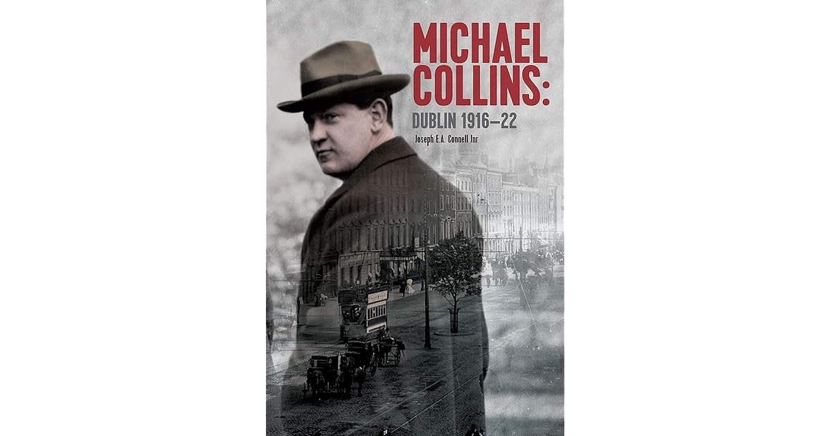 Michael Collins: Dublin 1916 - 22 by Joseph Connell
