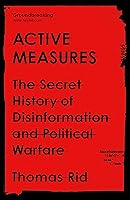 Active Measures: The Secret History of Disinformation and Political ...