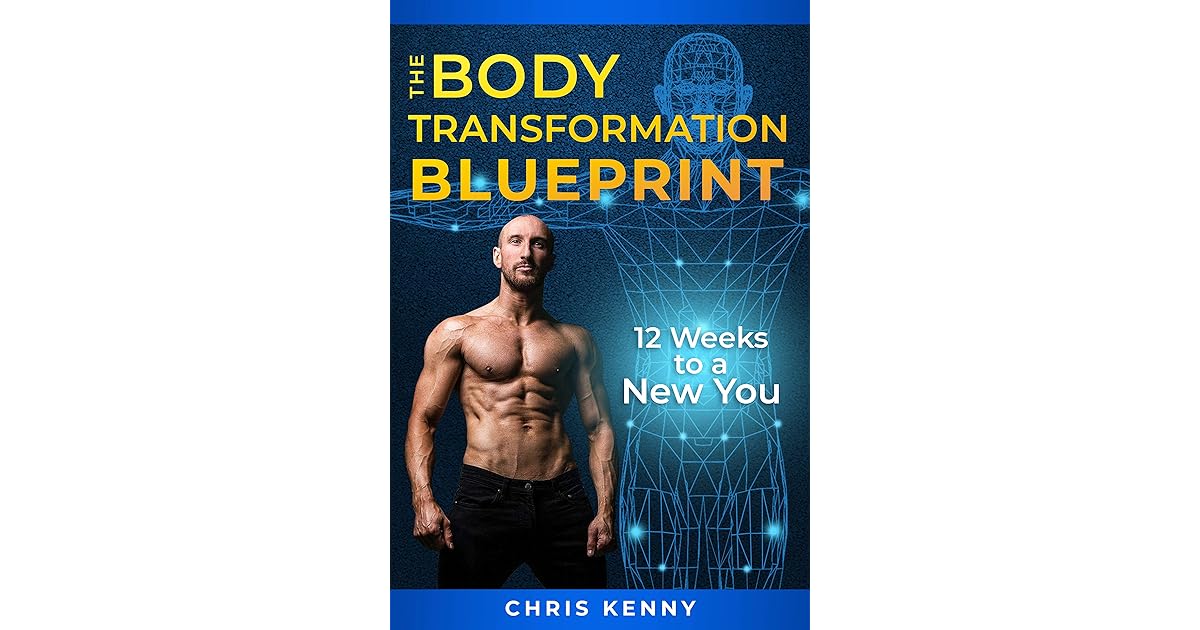The Body Transformation Blueprint: 12 Weeks to a New You by Chris Kenny