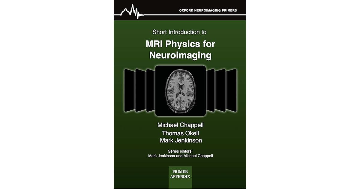 Short Introduction to MRI Physics for Neuroimaging by Michael Chappell