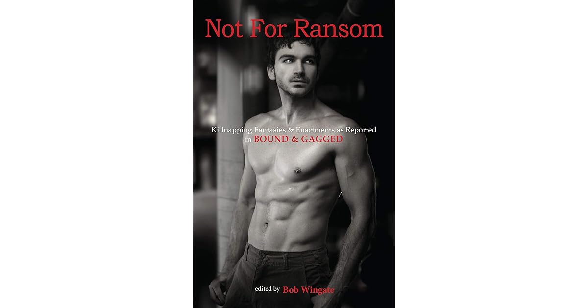 Not For Ransom: Kidnapping Fantasies and Enactments as Reported in ...